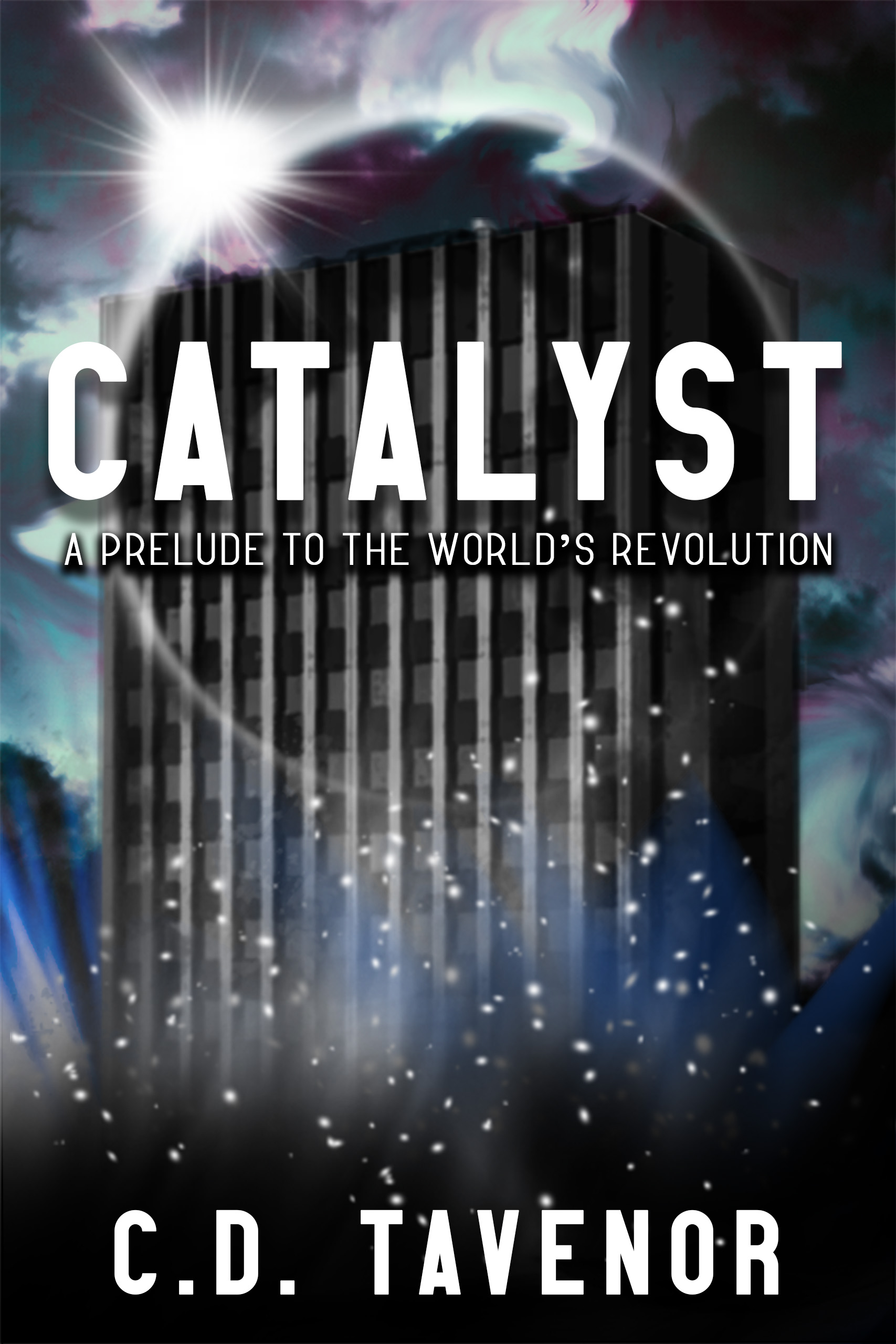 Catalyst: A Prelude to the World's Revolution by C.D. Tavenor | Goodreads