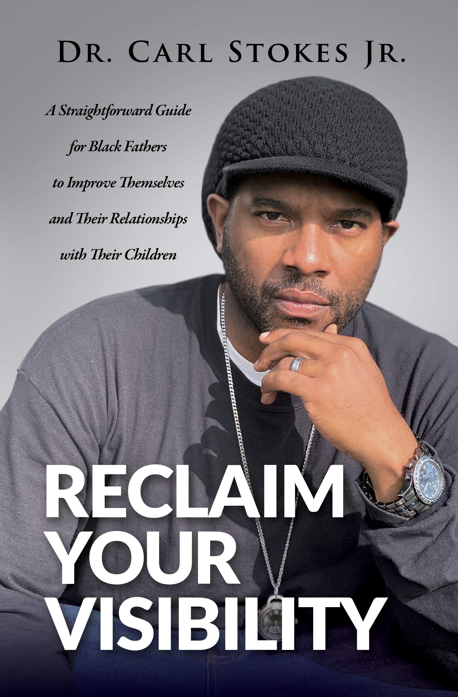 Reclaim Your Visibility: A Straightforward Guide for Black Fathers to Improve Themselves and ...