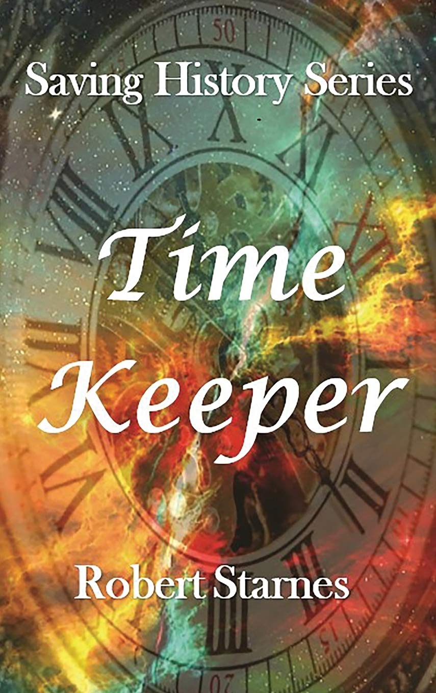 Time Keeper (Saving History Series Book 1) by Robert Starnes | Goodreads