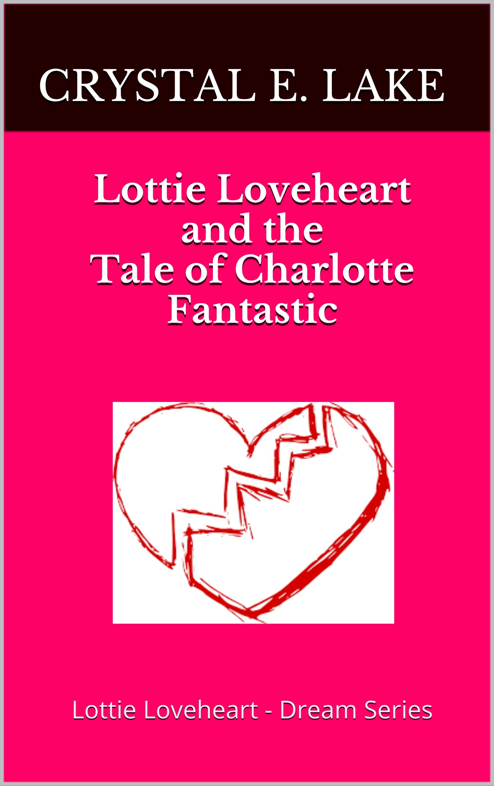 Lottie Loveheart and the Tale of Charlotte Fantastic by Crystal E. Lake ...