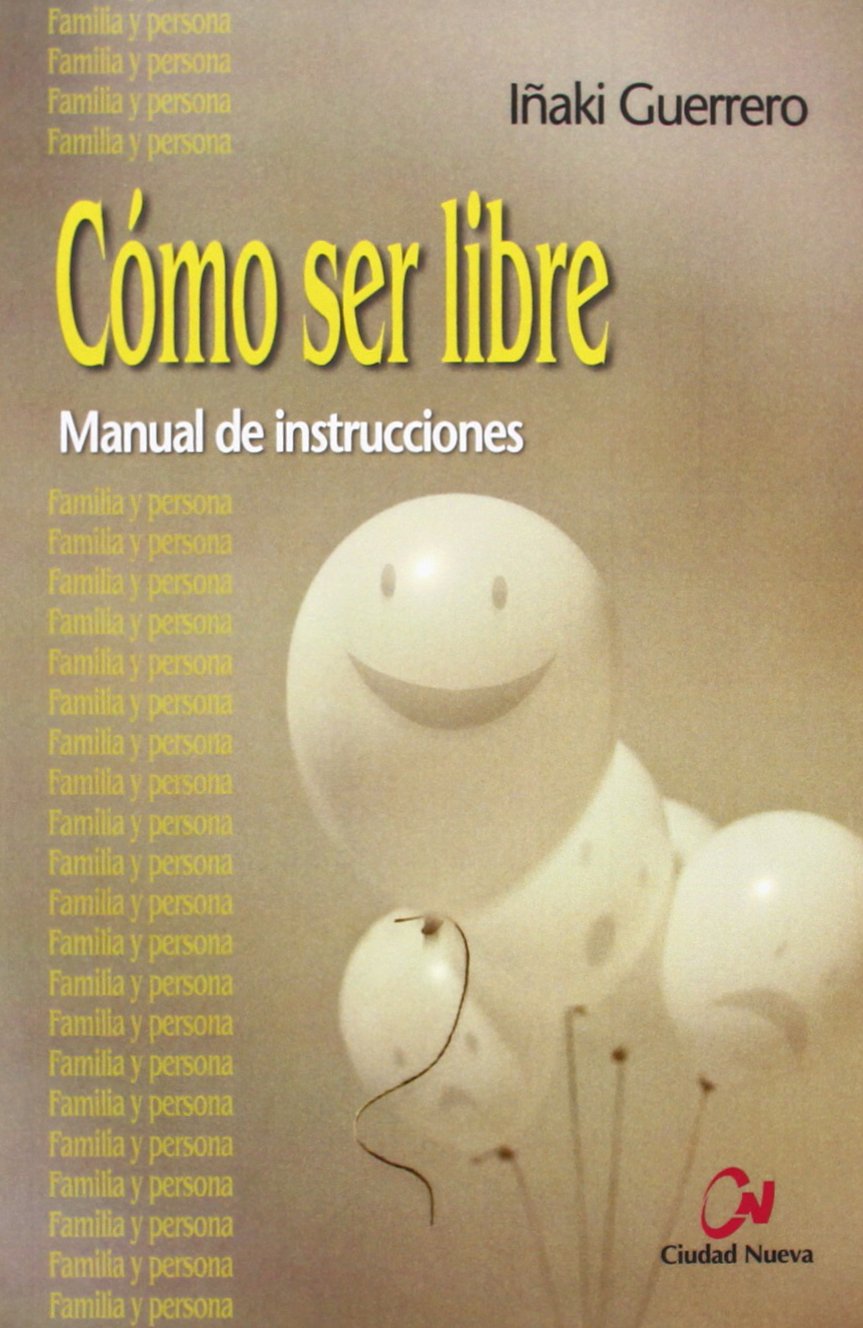 Cómo ser libre: Manual de instrucciones by Iñaki Guerrero Ostolaza ...