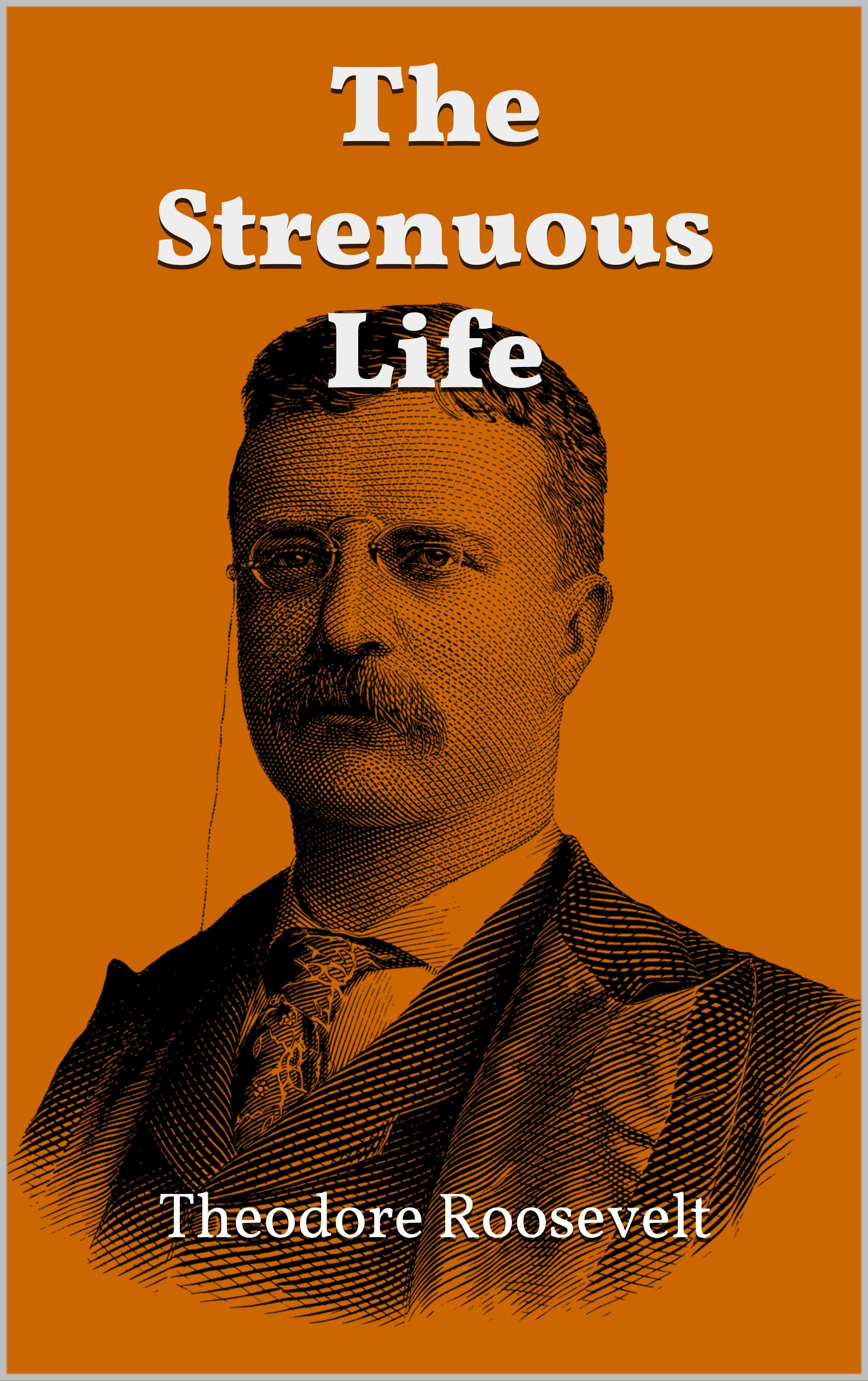 The Strenuous Life by Theodore Roosevelt | Goodreads