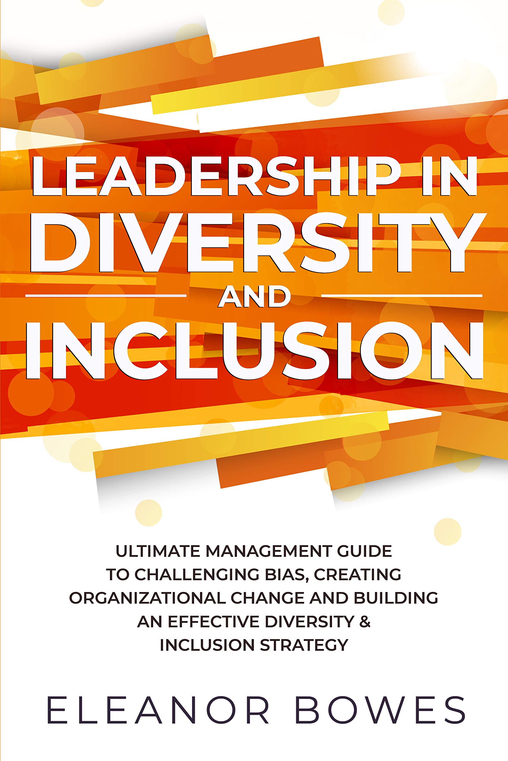 Leadership in Diversity and Inclusion: Ultimate Management Guide to ...