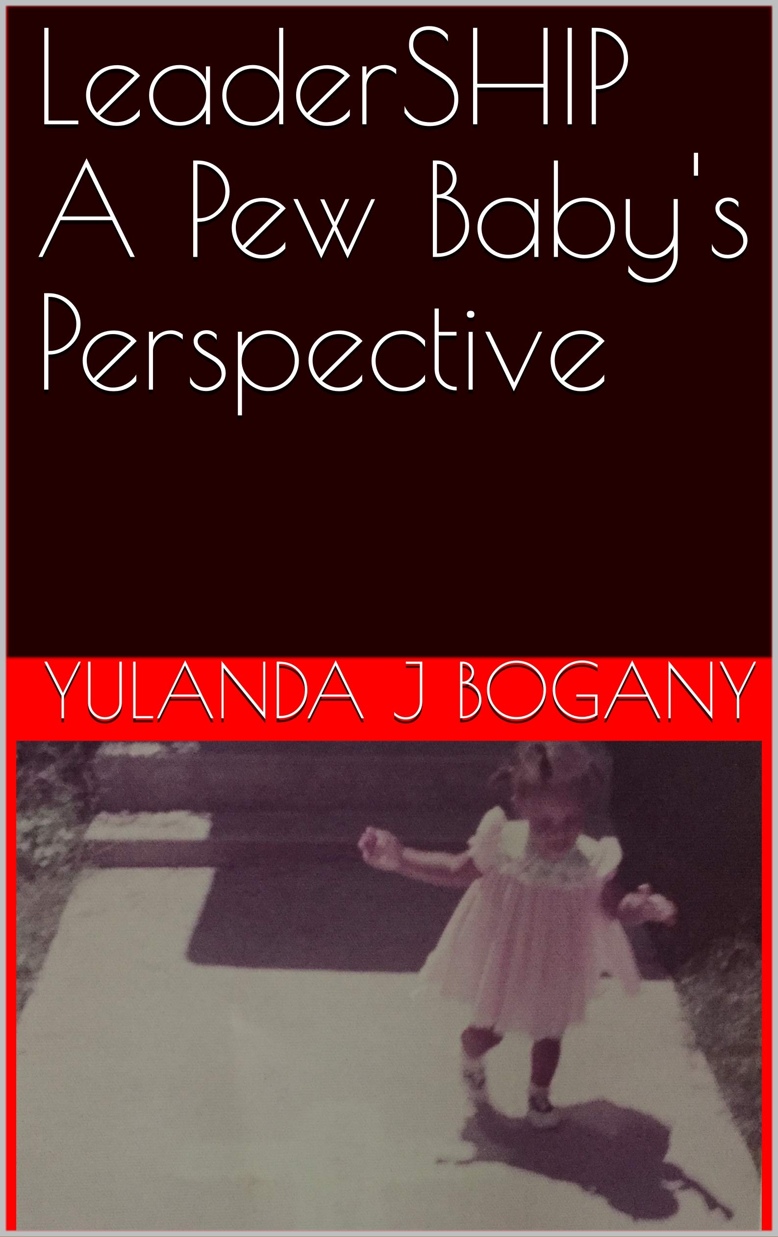 LeaderSHIP A Pew Baby's Perspective by Yulanda J Bogany | Goodreads