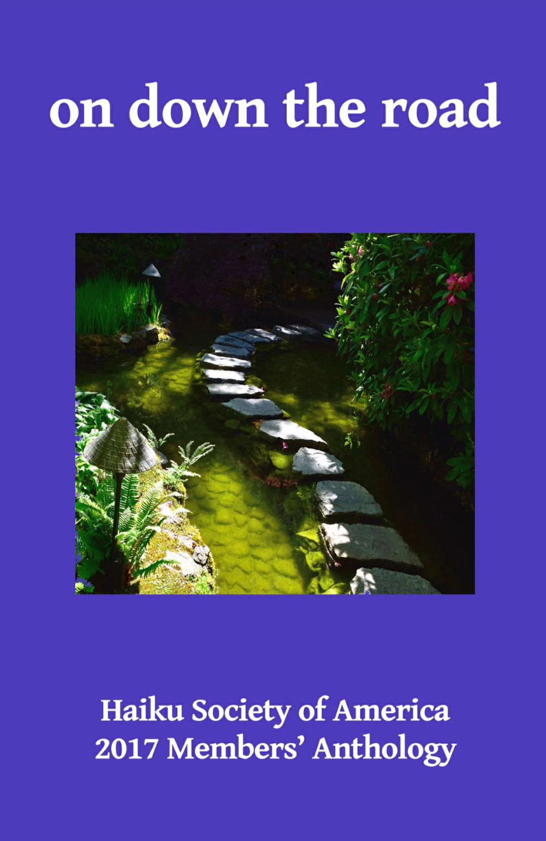 on down the road: Haiku Society of America 2017 Members' Anthology by ...