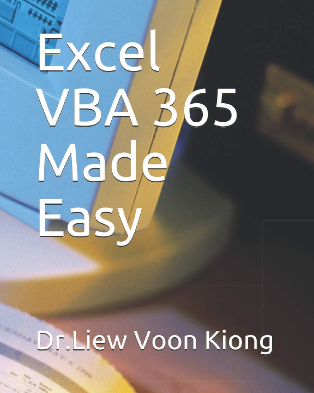 Excel VBA 365 Made Easy by Dr.Liew Voon Kiong | Goodreads