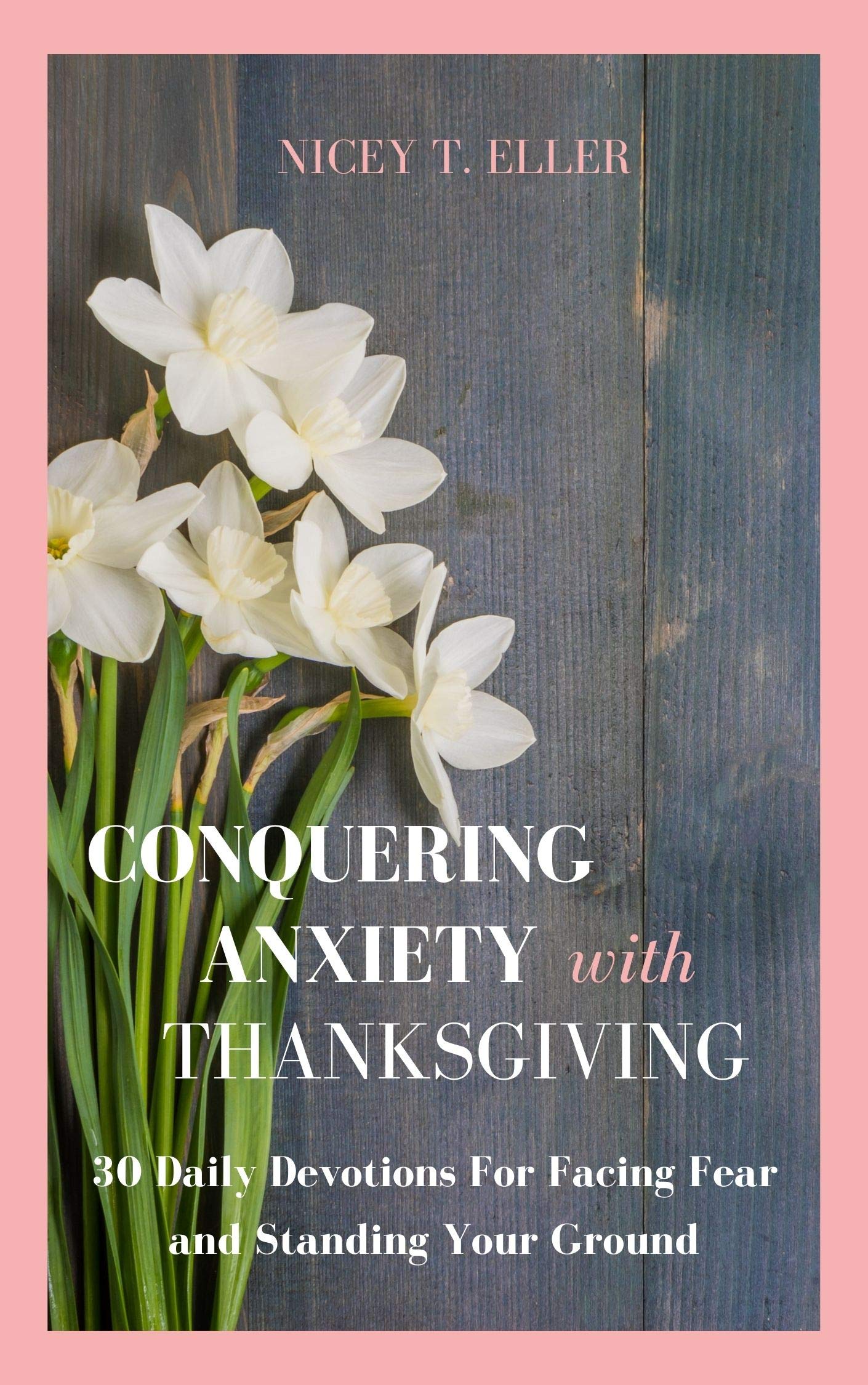 Conquering Anxiety with Thanksgiving : 30 Daily Devotions for Facing ...