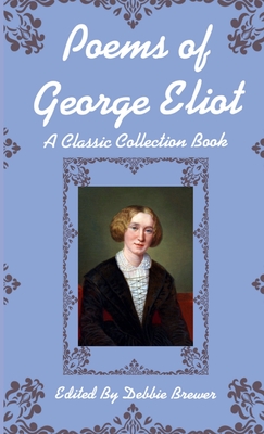 Poems of George Eliot, A Classic Collection Book by Debbie Brewer ...