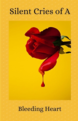 Silent Cries of a Bleeding Heart by Dasheen White | Goodreads