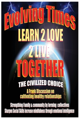 Evolving Times Learn 2 Love 2 Live Together: The Civilized Choice A ...