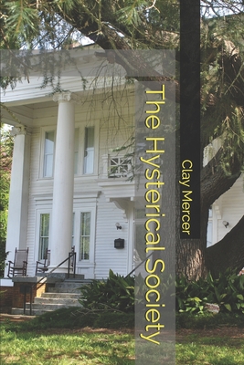The Hysterical Society by Clay Mercer | Goodreads
