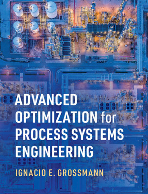 Advanced Optimization for Process Systems Engineering by Ignacio E ...