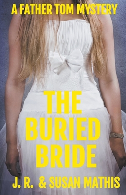 The Buried Bride (The Father Tom Mysteries) by J.R. Mathis | Goodreads