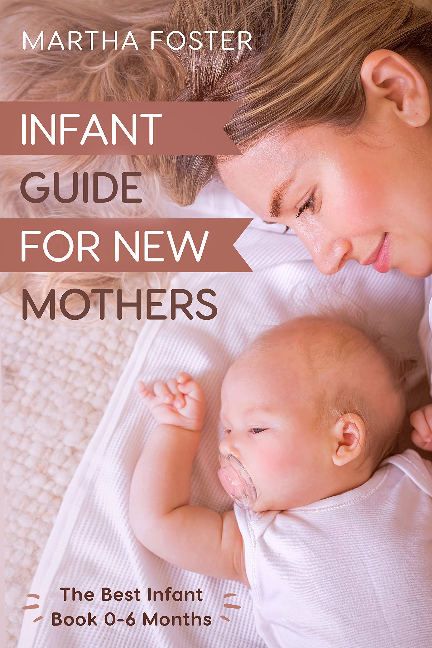 Infant Guide for New Mothers - The Best Infant Book 0-6 Months by ...