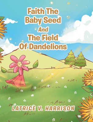 Faith the Baby Seed and the Field of Dandelions by LATRICE V. HARRISON ...