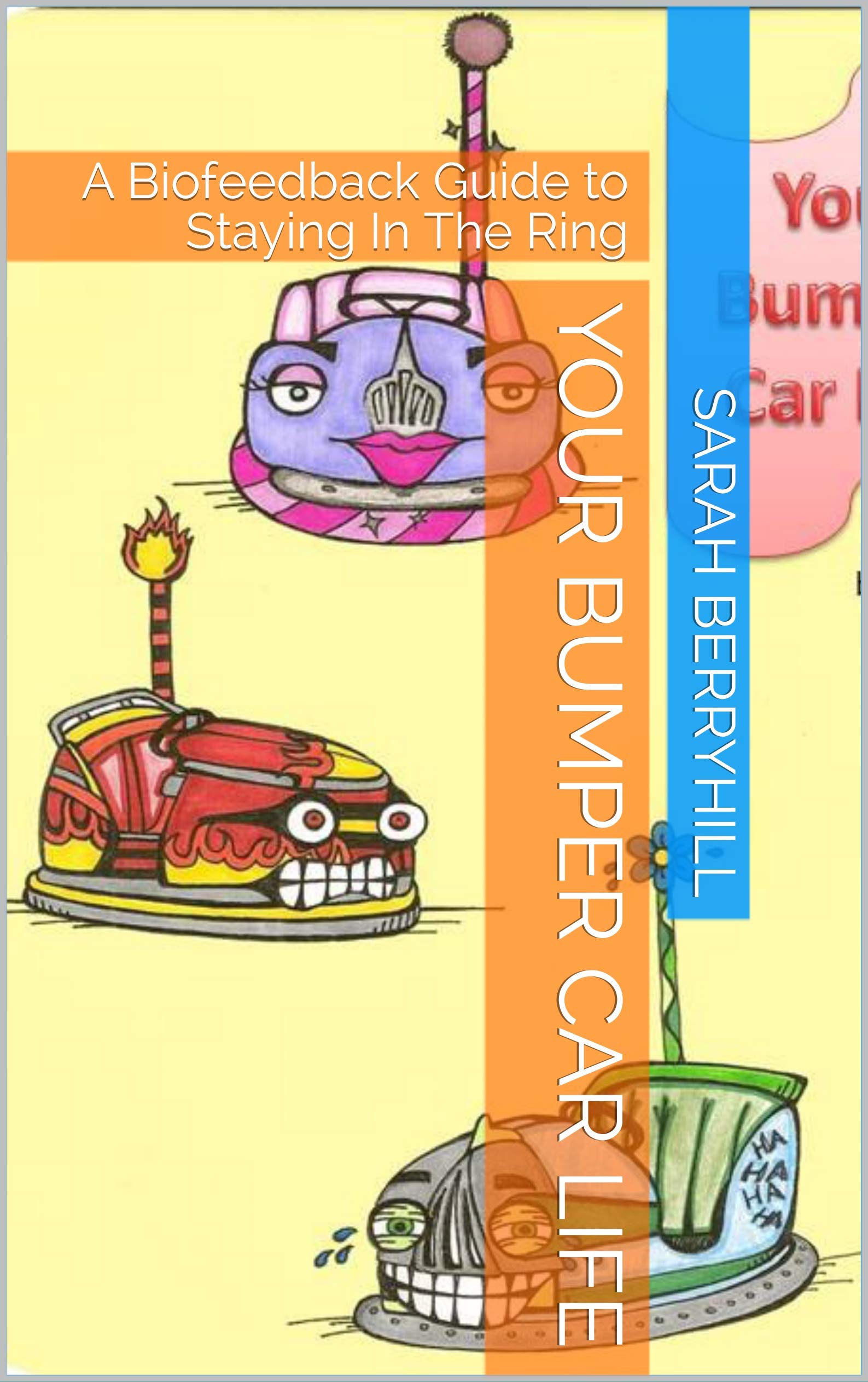 Your Bumper Car Life: A Biofeedback Guide to Staying In The Ring by ...
