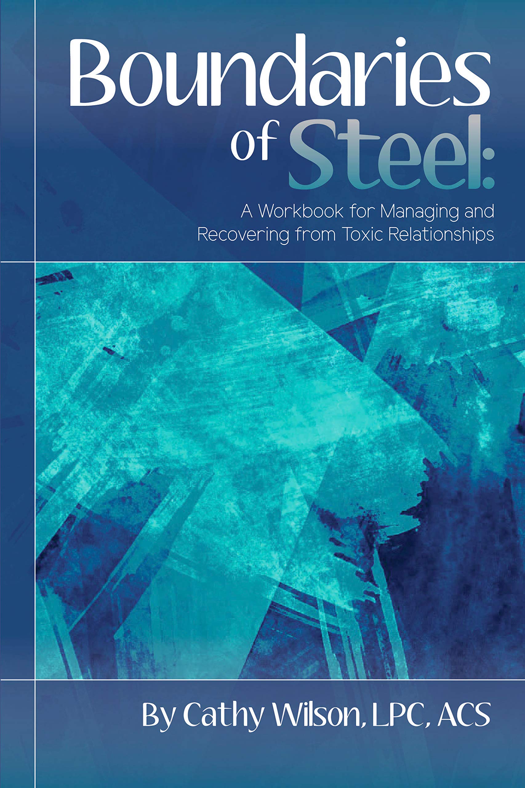 Boundaries of Steel: A Workbook for Managing and Recovering from Toxic ...
