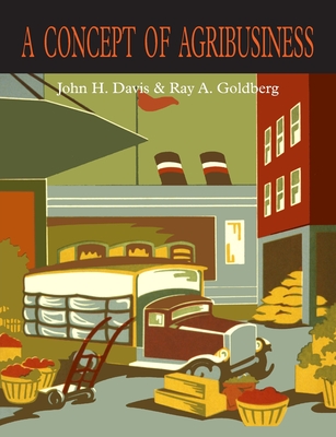 A Concept of Agribusiness by John H. Davis | Goodreads