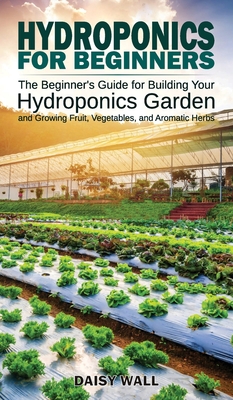 Hydroponics for Beginners: The Beginner's Guide for Building Your ...