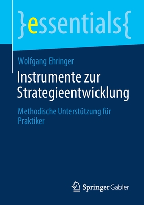 Instrumente Zur Strategieentwicklung: Methodische Unterst tzung F r Praktiker by Wolfgang ...