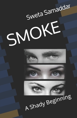 SMOKE: A Shady Beginning by Ms Sweta Samaddar | Goodreads