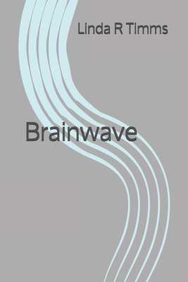 Brainwave by Linda R Timms | Goodreads
