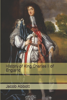 History of King Charles II of England by Jacob Abbott | Goodreads