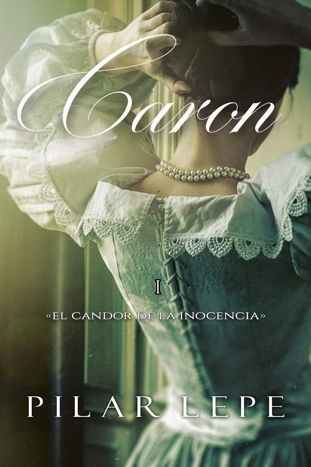 Caron: El candor de la inocencia (2da. Ed. Corregida) by Pilar Lepe ...