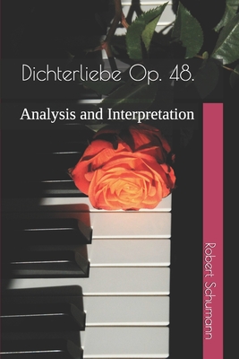 Dichterliebe Op. 48.: Analysis and Interpretation by Robert Schumann ...