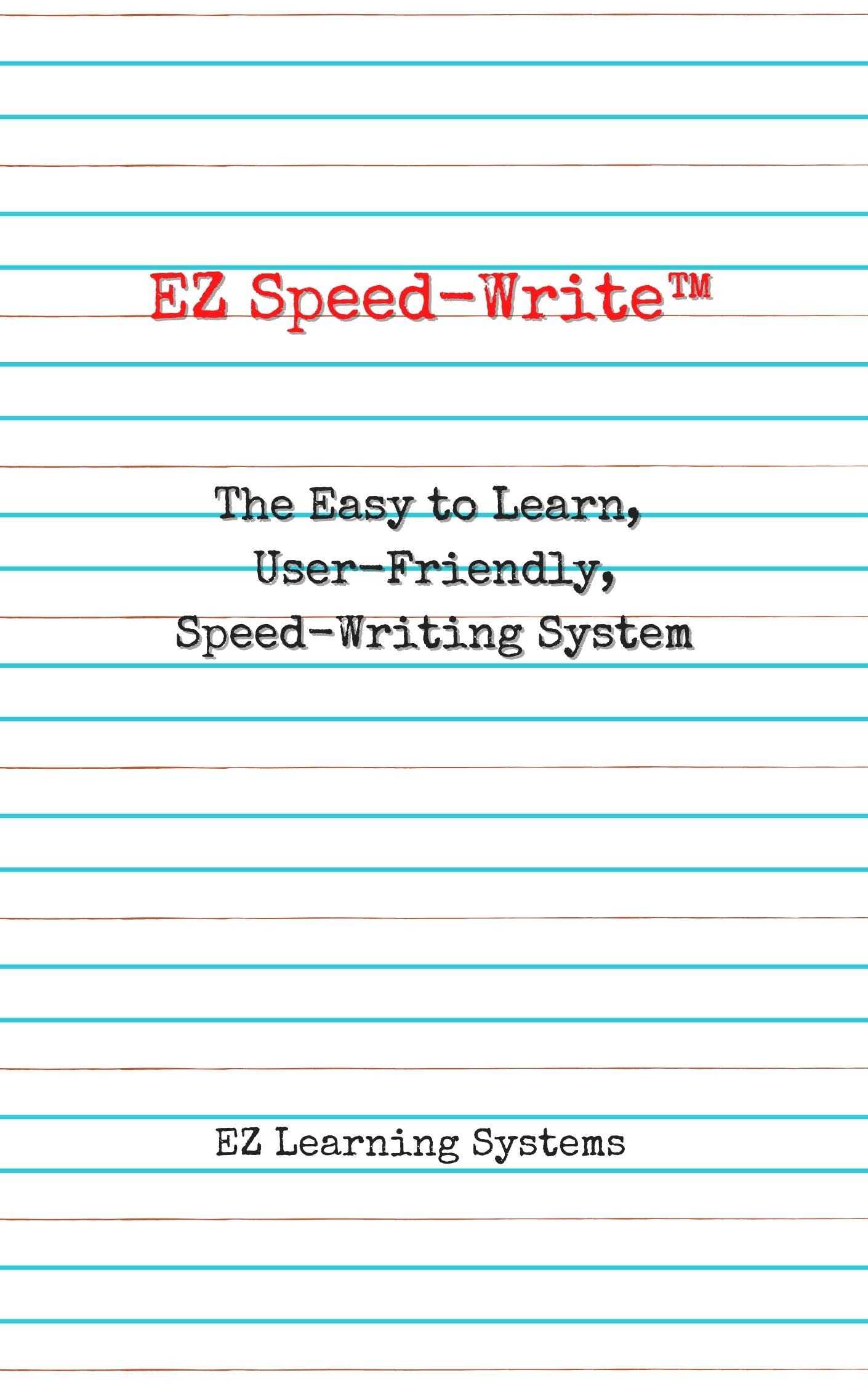 EZ Speed-Write™: The Easy to Learn, User-Friendly, Speed-Writing System ...