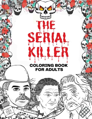 The Serial Killer Coloring Book: An Adult Coloring Book Full of Famous ...