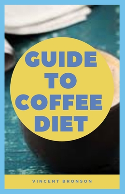 Guide to Coffee Diet by Vincent Bronson | Goodreads