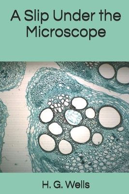 A Slip Under the Microscope Illustrated by H.G. Wells | Goodreads