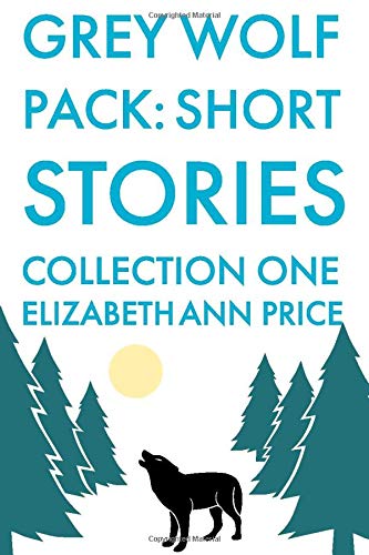 Grey Wolf Pack: Short Stories Collection One by Elizabeth Ann Price ...