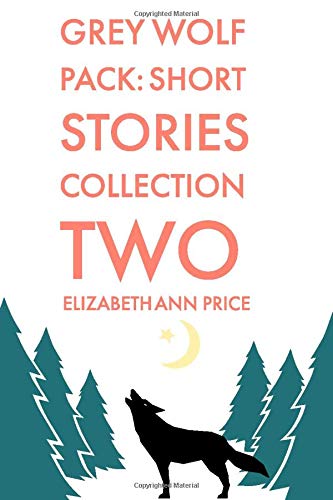Grey Wolf Pack: Short Stories Collection Two by Elizabeth Ann Price ...