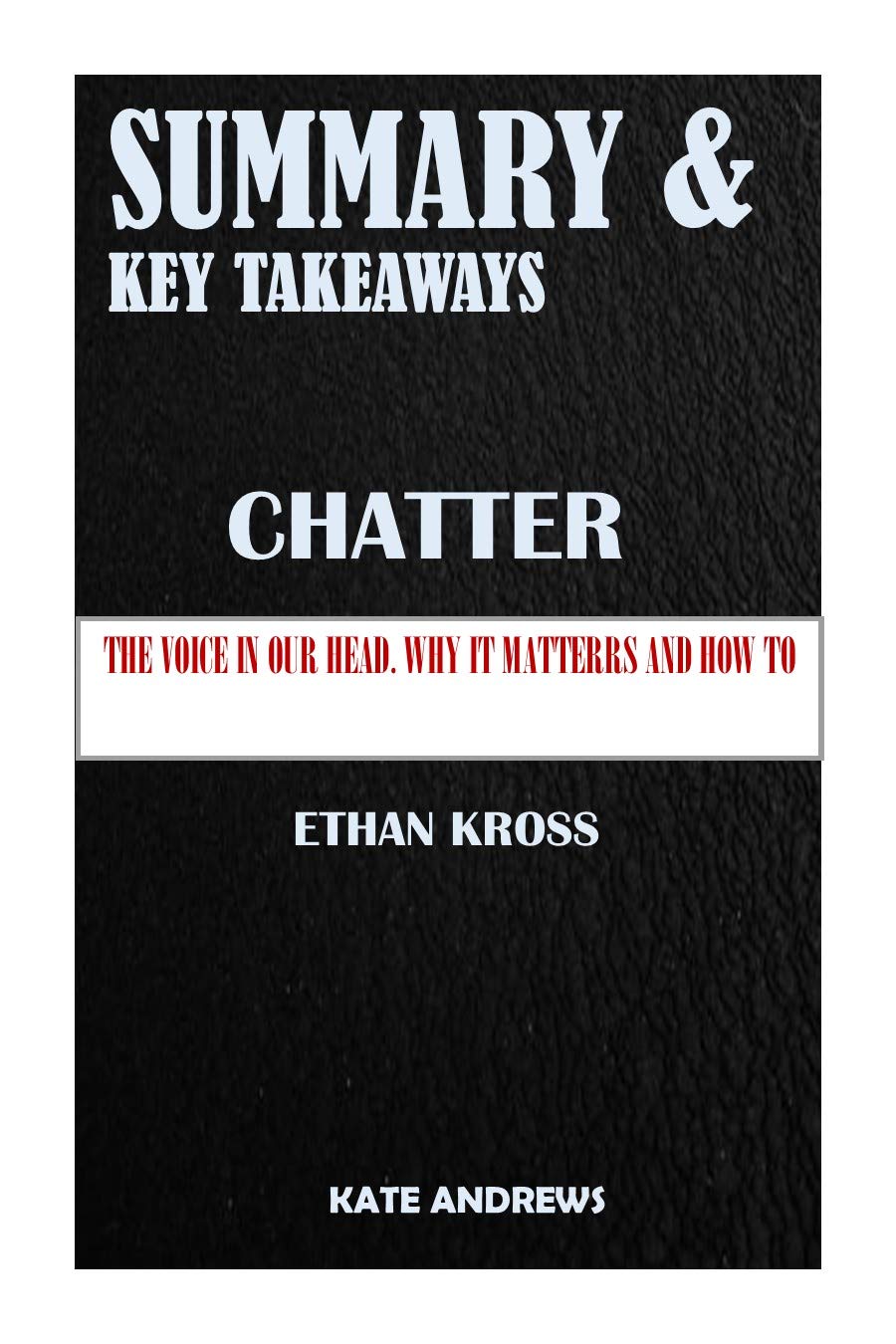SUMMARY AND KEY TAKEWAYS: CHATTER: The voice in our head, why it ...