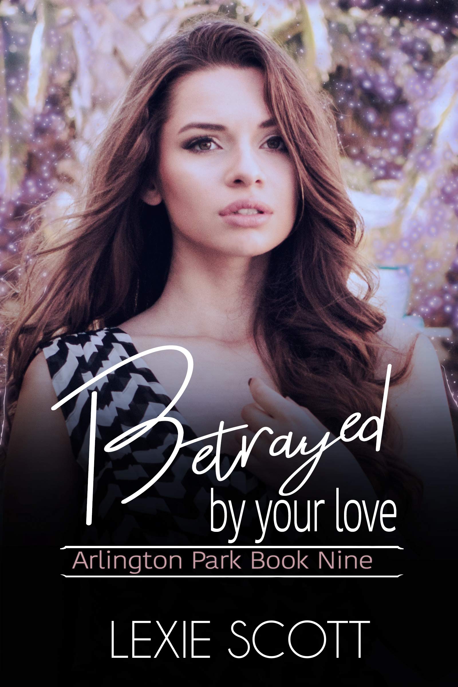 Betrayed by Your Love (Arlington Park, #9) by Lexie Scott | Goodreads