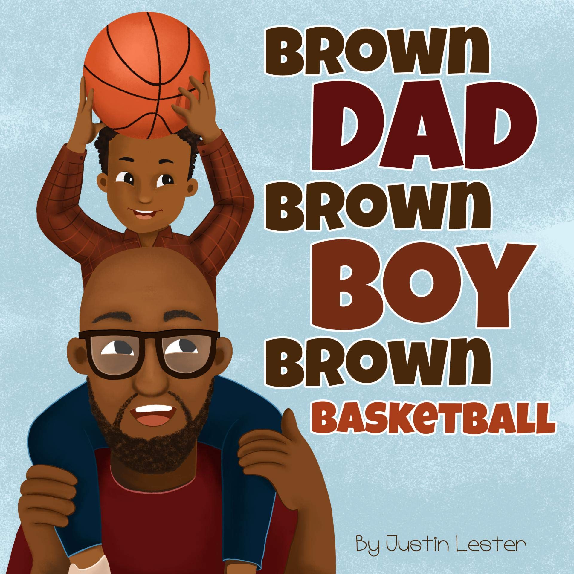 Brown Dad. Brown Boy. Brown Basketball. by Justin Lester | Goodreads