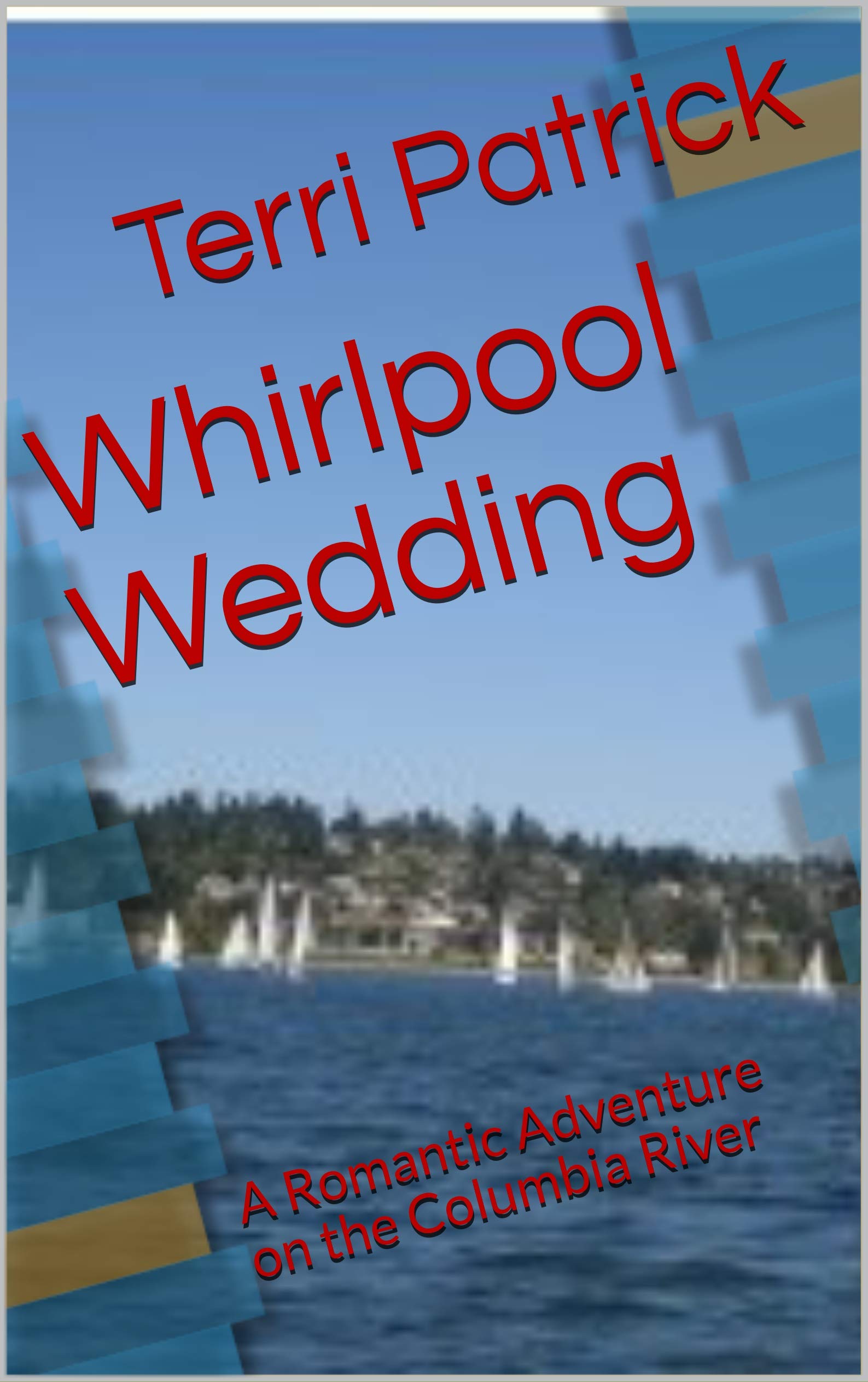 Whirlpool Wedding: A Romantic Adventure on the Columbia River by Terri ...