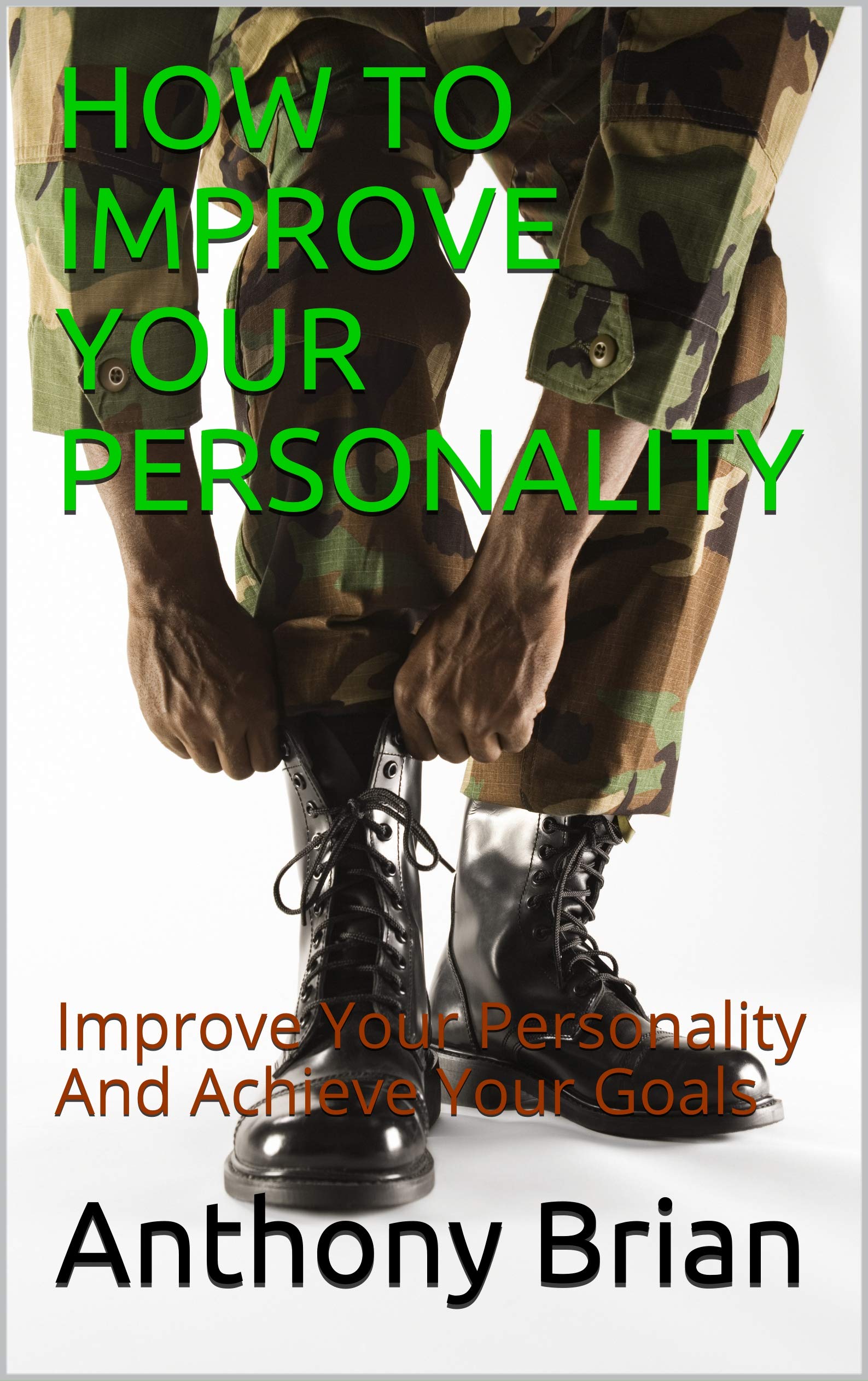 HOW TO IMPROVE YOUR PERSONALITY: Improve Your Personality And Achieve ...