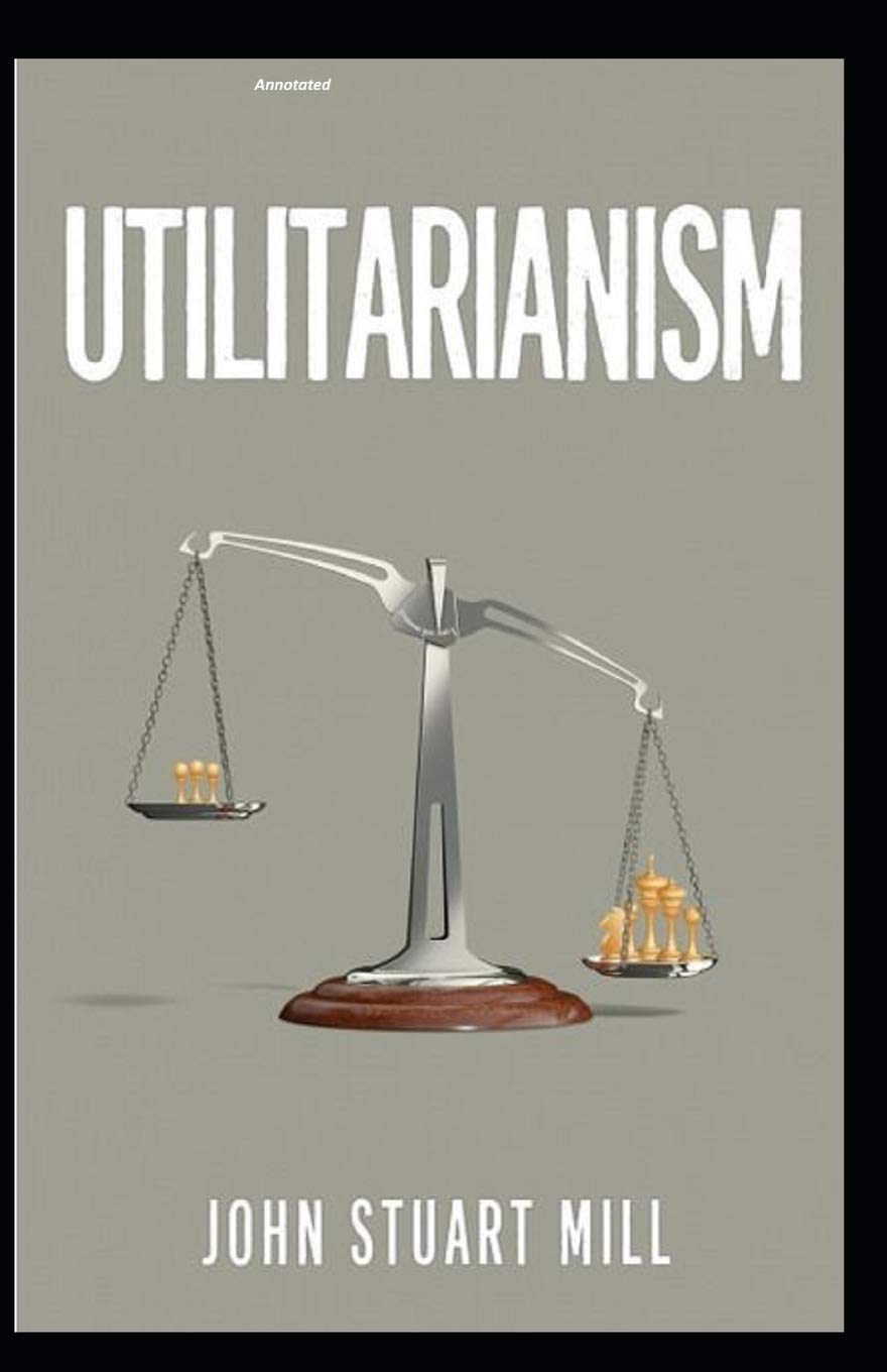 Utilitarianism Annotated by John Stuart Mill | Goodreads