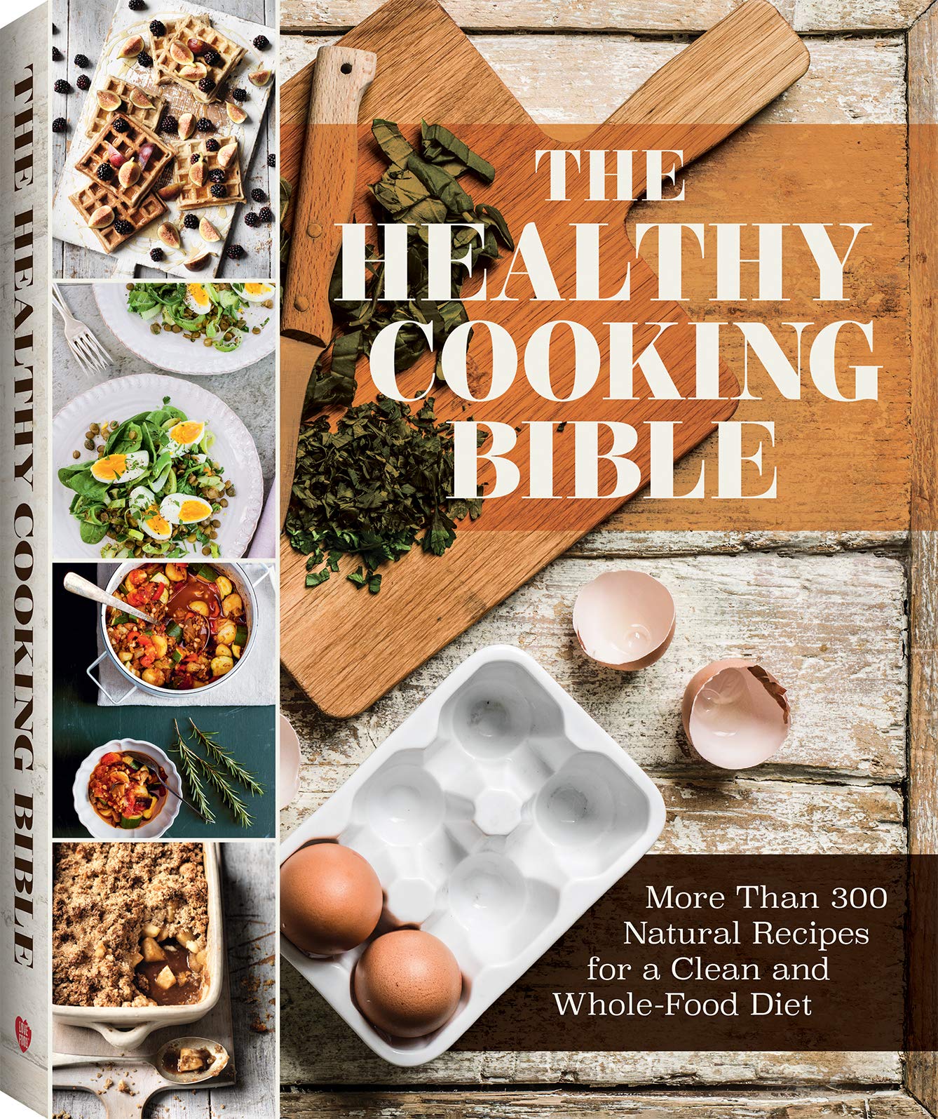 The Healthy Cooking Bible Cookbook: More than 300 Natural Recipes for a ...