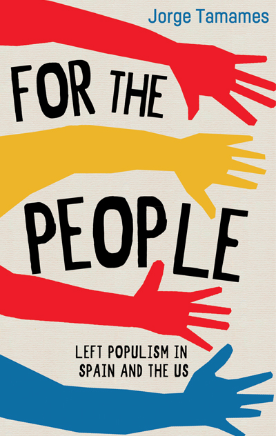 For the People: Left Populism in Spain and the US by Jorge Tamames ...