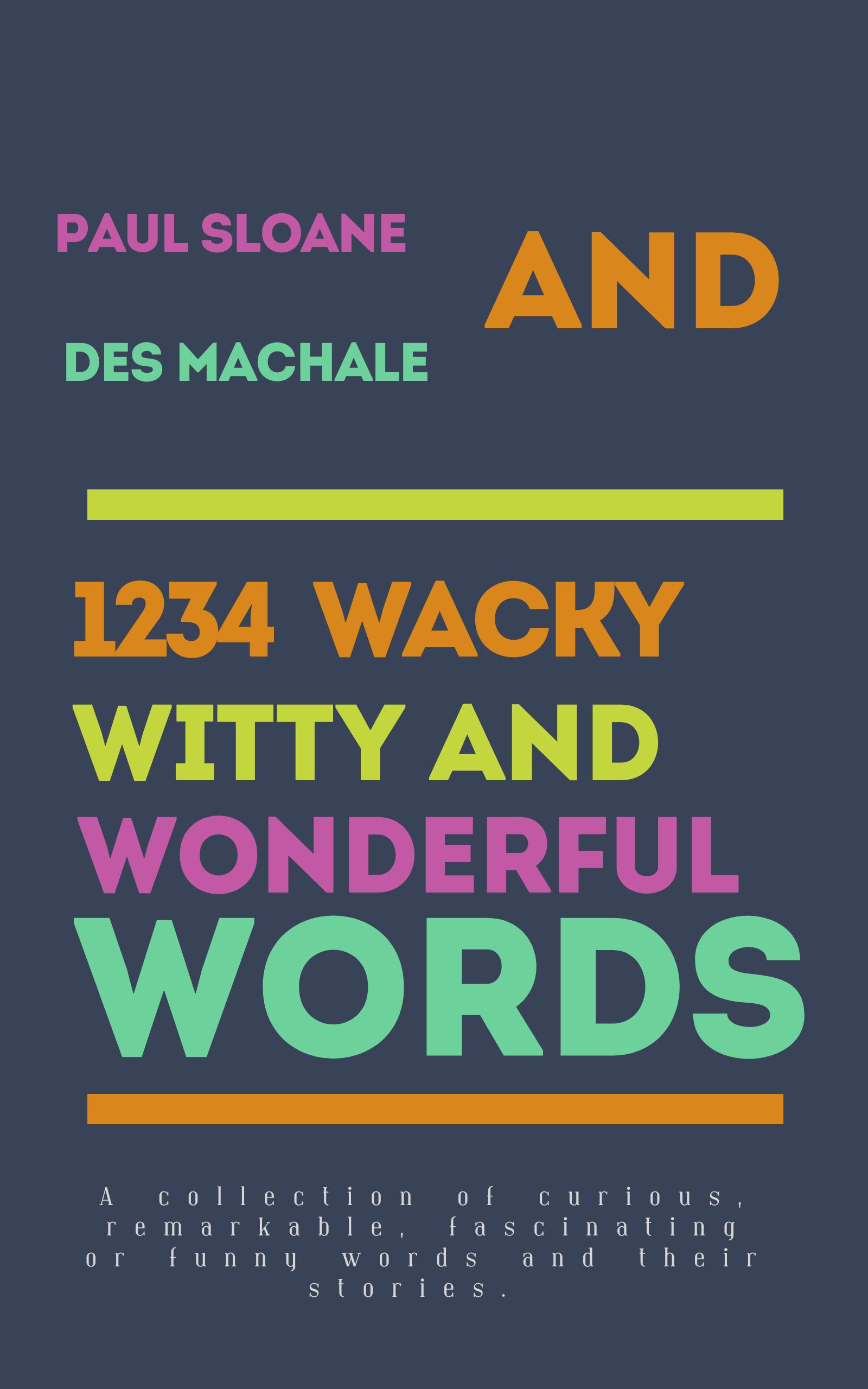 1234 Wacky, Witty and Wonderful Words : A collection of curious ...