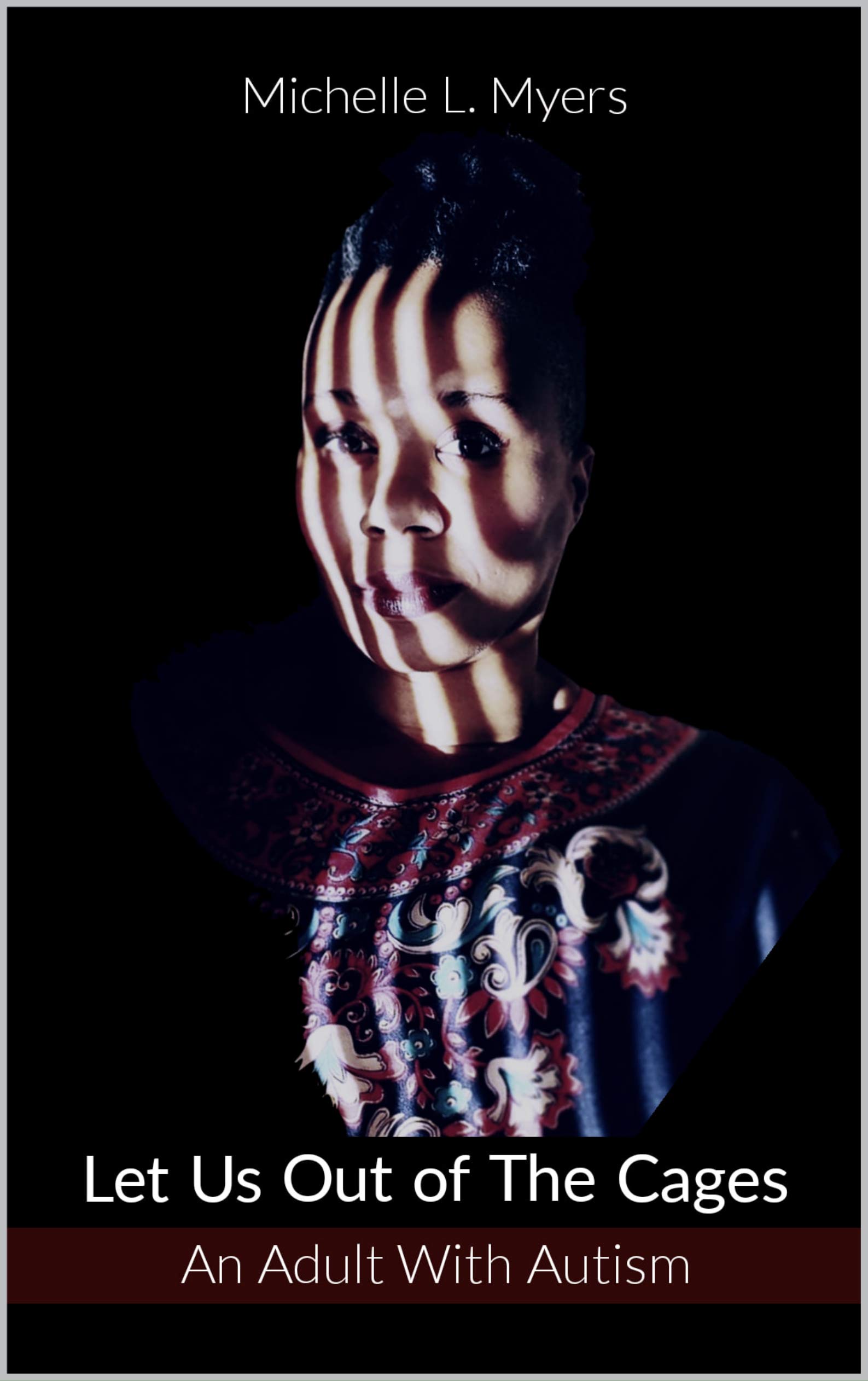 Let Us Out of the Cages: An Adult With Autism by Michelle L. Myers ...