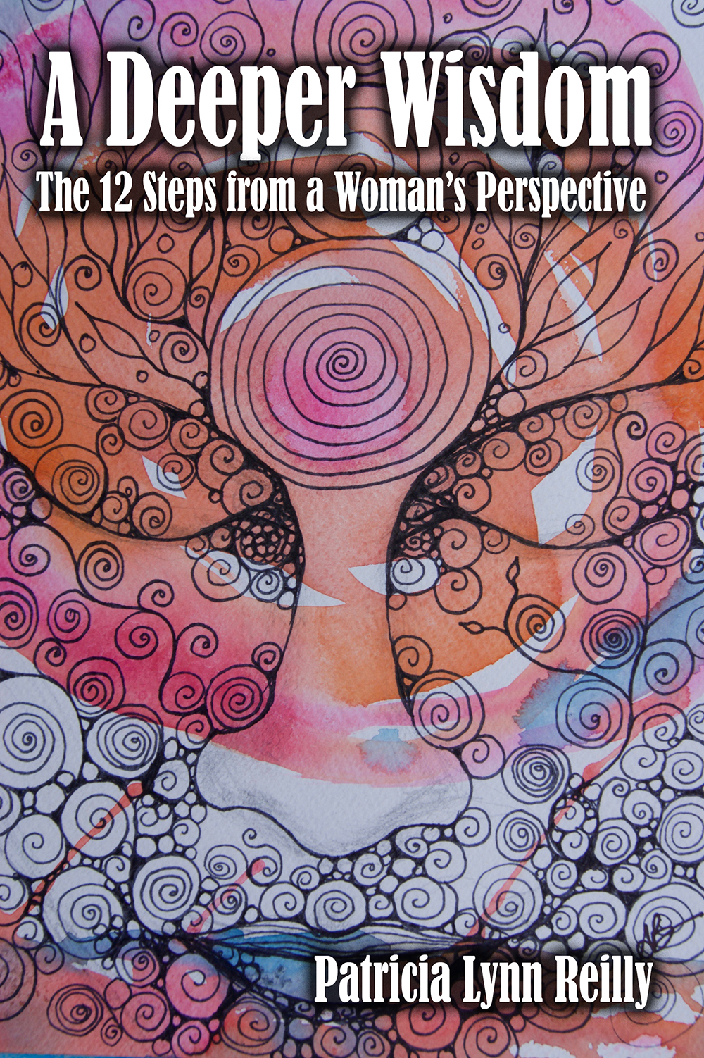 A Deeper Wisdom: The 12 Steps from a Woman's Perspective by Patricia ...