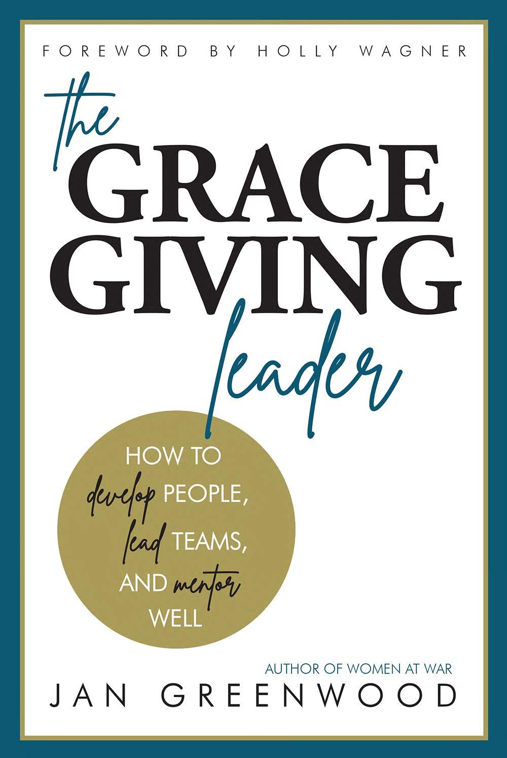 The Grace Giving Leader : How to Develop People, Lead Teams, and Mentor ...
