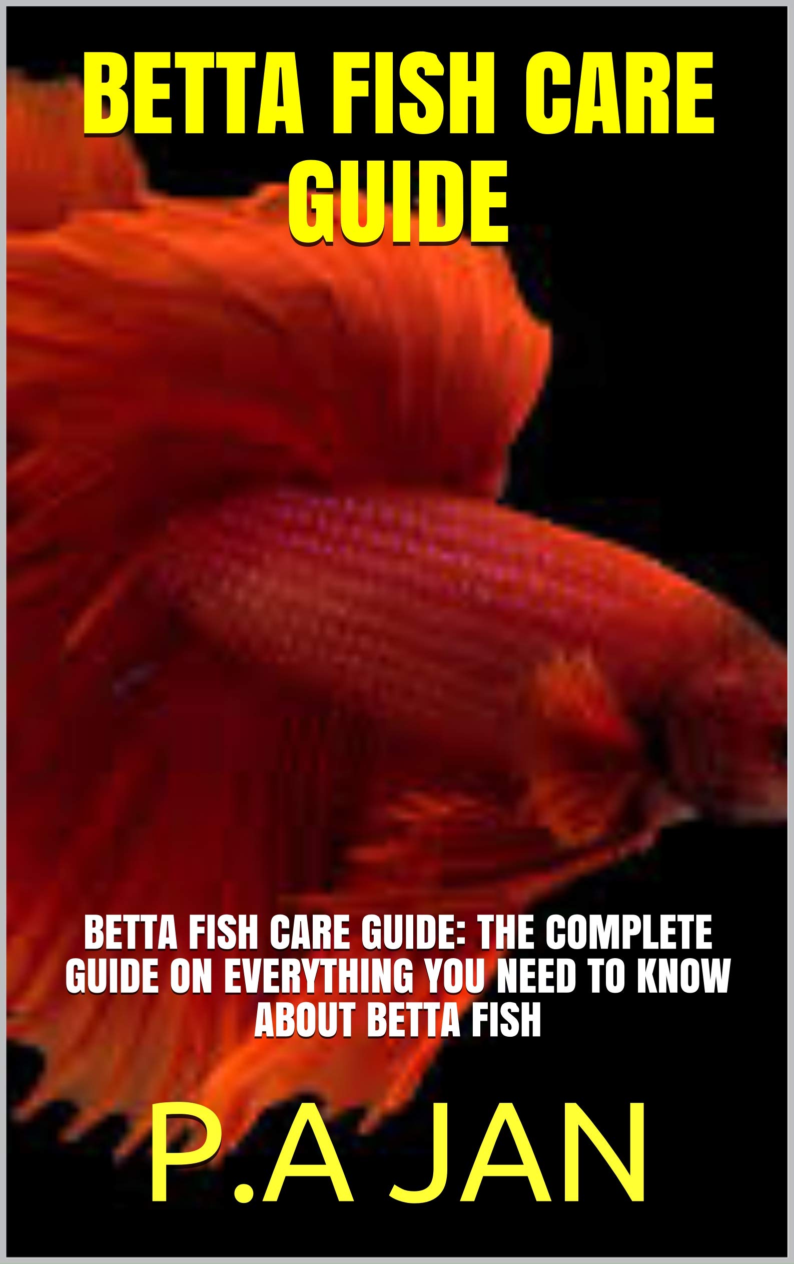 BETTA FISH CARE GUIDE : BETTA FISH CARE GUIDE: THE COMPLETE GUIDE ON ...