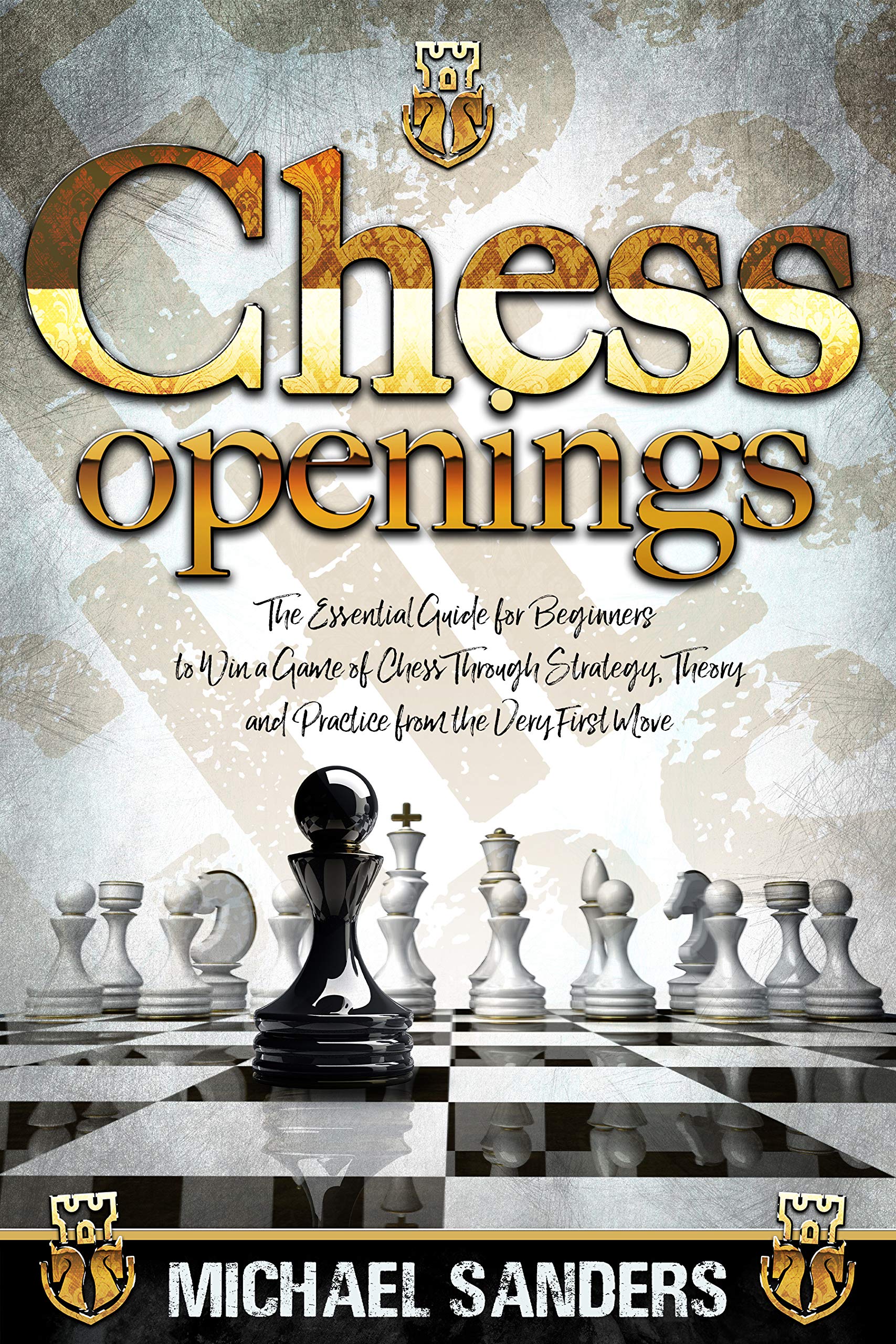 Chess Openings: The Essential Guide for Beginners to Win a Game of Chess Through Strategy ...