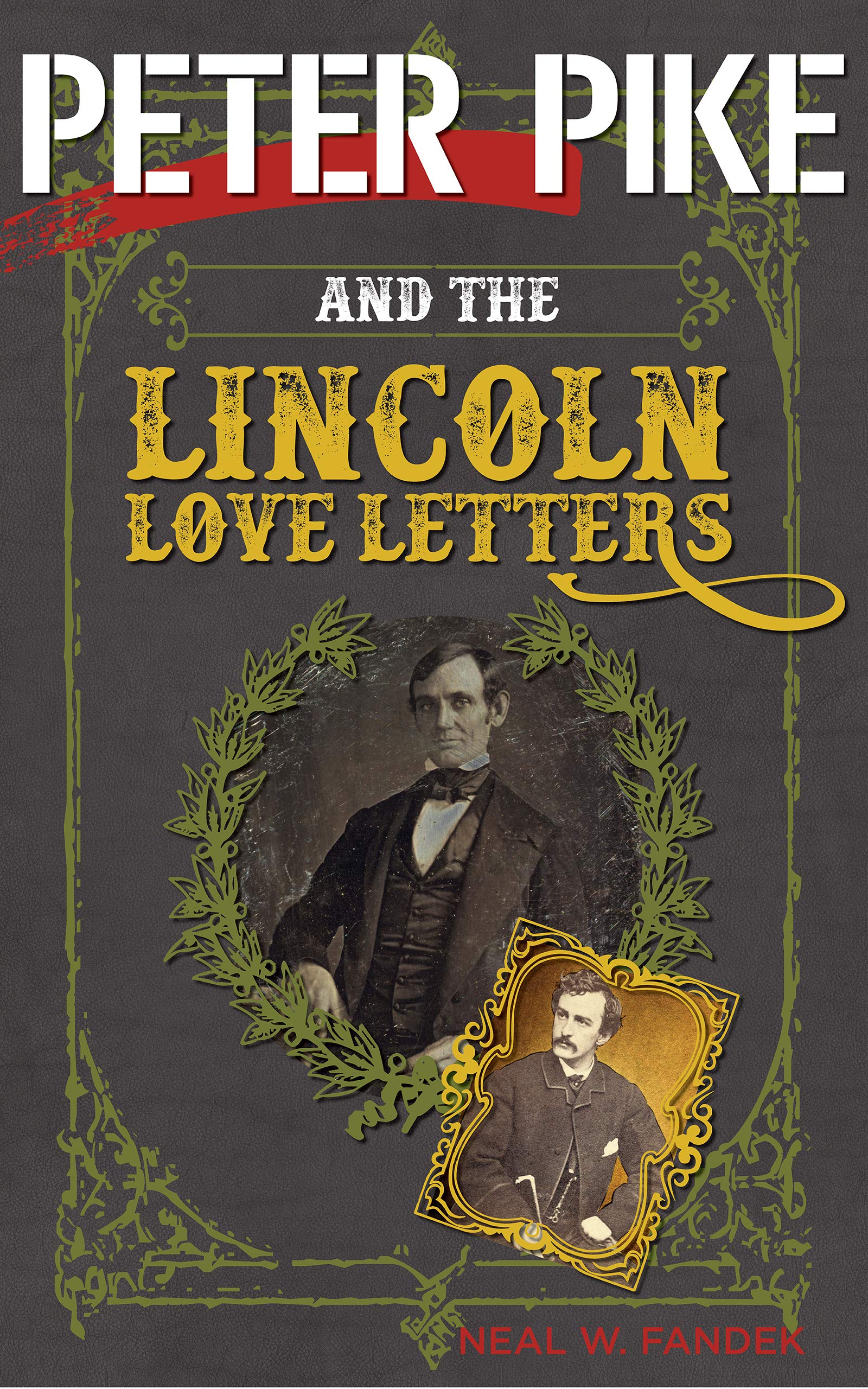 Peter Pike and the Lincoln Love Letters by Neal W. Fandek | Goodreads